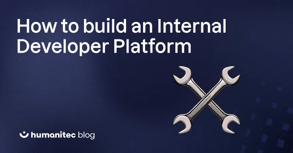 How to build an Internal Developer Platform | Humanitec